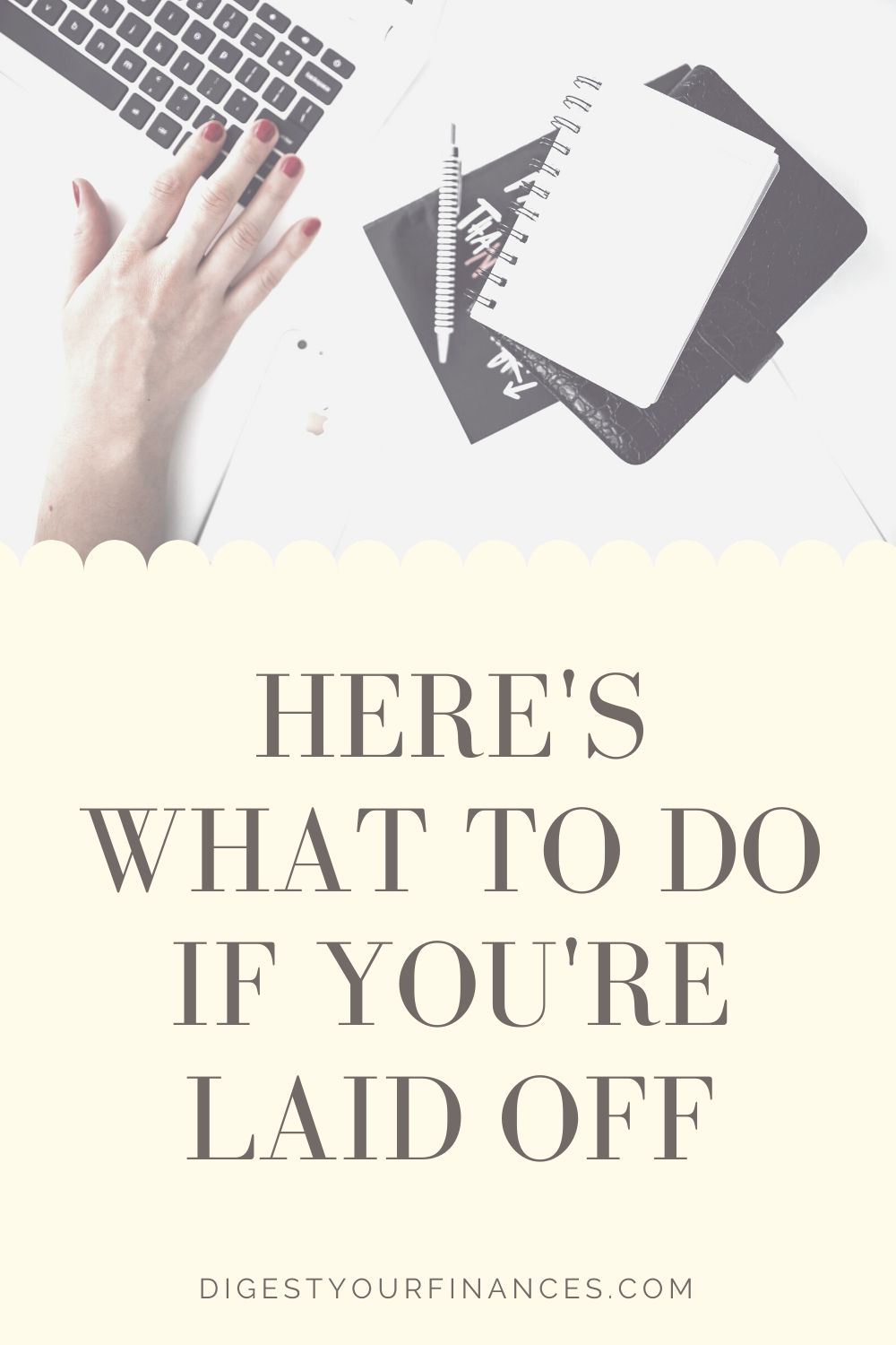 Here's What To Do If You've Been Laid Off Or Fired - Digest Your Finances